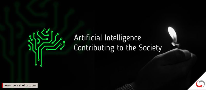 Artificial Intelligence Contributing To The Society - SwissHelios Blog Artificial Intelligence Contributing To The Society - SwissHelios Blog
