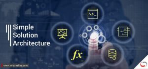 Why Solution Architecture is Necessary in Software Development?